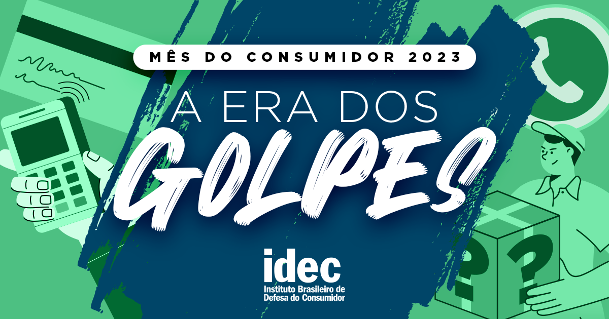 A Era dos Golpes - Mês do Consumidor 2023 | Idec - Instituto Brasileiro de Defesa do Consumidor
